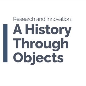 Exhibition: A History Through Objects: Research and Innovation at the ...
