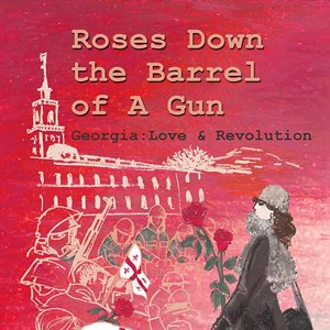 Roses Down the Barrel of a Gun, Georgia: Love and Revolution